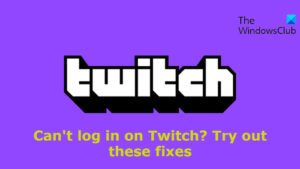 Can't log in to Twitch? Use these working fixes