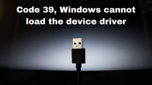 Error 39, Windows cannot load device driver; Corrupted or missing