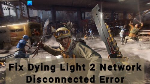 Fix Dying Light 2 Network Disconnected error on PC