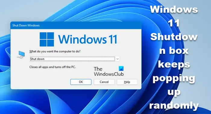 Windows 11 Shutdown box keeps popping up randomly Windows 11 Shutdown box keeps popping up randomly