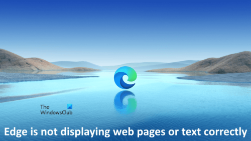 Microsoft Edge not displaying web pages or text correctly Microsoft Edge not displaying web pages or text correctly
