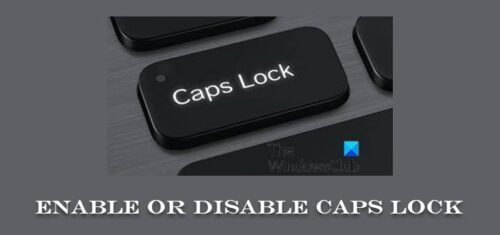 Caps Lock key not working? Enable or Disable Caps Lock on Windows