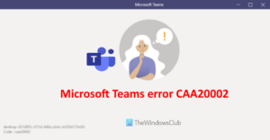 Fix Microsoft Teams Error CAA20002