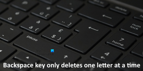 Backspace key not working; deletes only one letter at a time in Windows