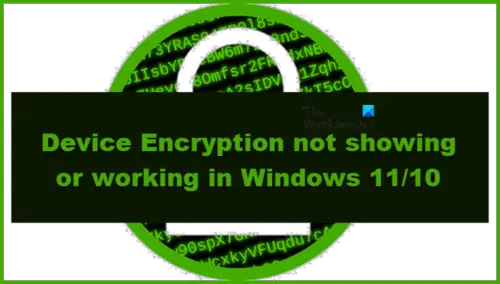 Device Encryption not showing or working in Windows 11/10 Device Encryption not showing or working in Windows 11/10