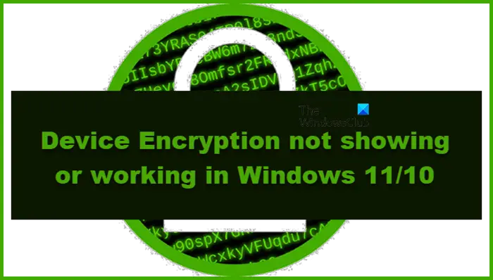 Device Encryption not showing or working in Windows 11/10 Device Encryption not showing or working in Windows 11/10