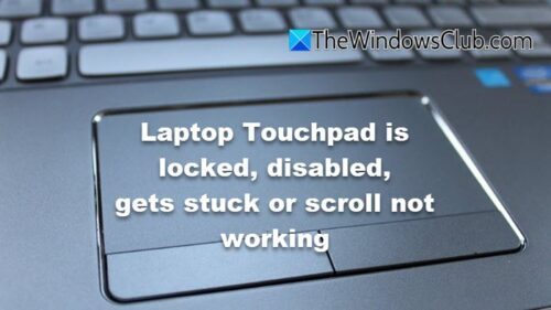 Laptop Touchpad is locked, disabled, gets stuck or scroll not working