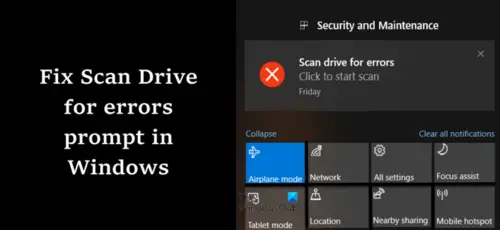 Scan drive for errors notification keeps appearing in Windows 11/10 Scan drive for errors notification keeps appearing in Windows 11/10
