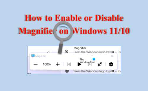 How to Enable or Disable Magnifier on Windows 11/10