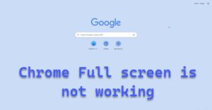 Chrome Full screen is not working [Fixed]