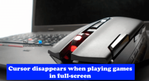 Mouse cursor disappears when playing games in full-screen mode