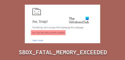 SBOX_FATAL_MEMORY_EXCEEDED error on Chrome or Edge