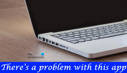 There’s a problem with this app - Microsoft Store app error