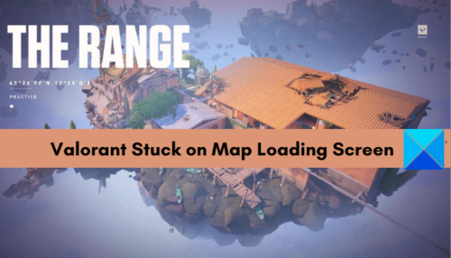 Valorant stuck on Map Loading Screen [Fixed]