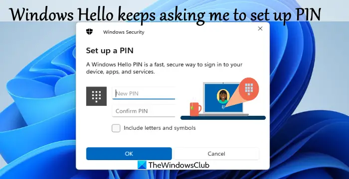 Windows Hello keeps asking me to set up PIN in Windows 11 Windows Hello keeps asking me to set up PIN in Windows 11