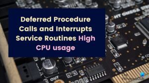 Deferred Procedure Calls & Interrupts Service Routines High CPU