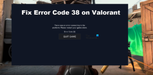 Fix Valorant Error Code 38, Error connecting to the platform