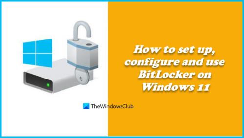 How to set up, configure and use BitLocker on Windows 11/10
