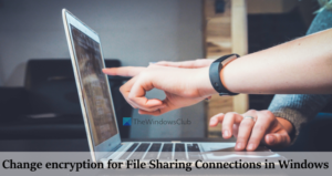 Change encryption for File sharing connections in Windows 11/10