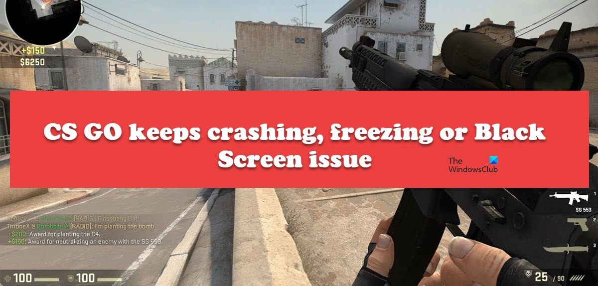 CS GO Keeps Crashing Freezing Or Displays A Black Screen