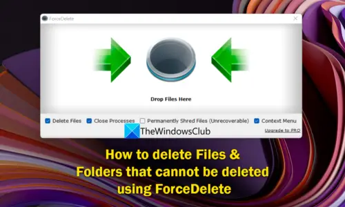 How to delete Files & Folders that cannot be deleted - ForceDelete How to delete Files & Folders that cannot be deleted - ForceDelete