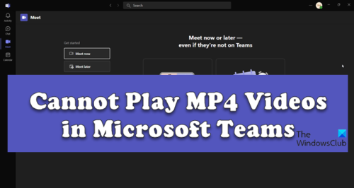 Cannot Play MP4 Videos in Microsoft Teams