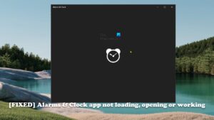Alarms & Clock app not loading or working on Windows 11/10
