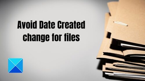 How to avoid Created On date change for files in Windows 11/10