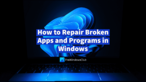 How to repair Broken Apps and Programs in Windows 11/10