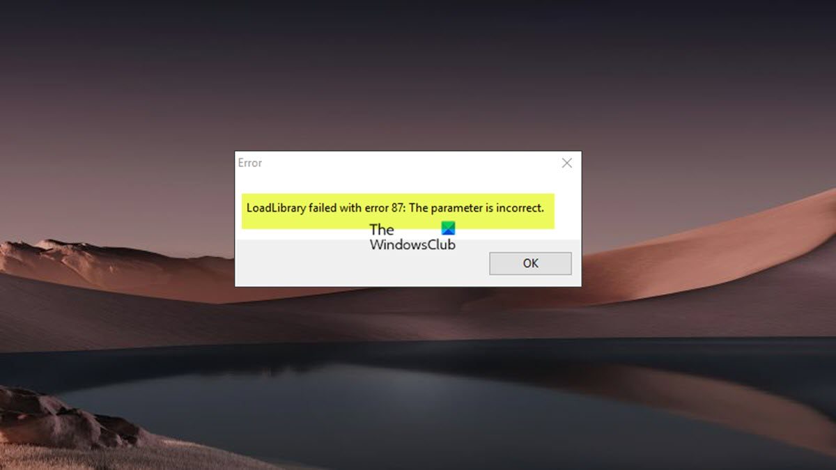 LoadLibrary Failed Error 87 The Parameter Is Incorrect LoadLibrary Failed Error 87 The Parameter Is Incorrect