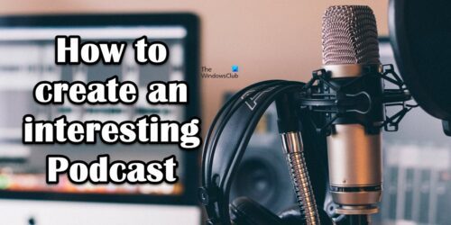 How to create an interesting Podcast