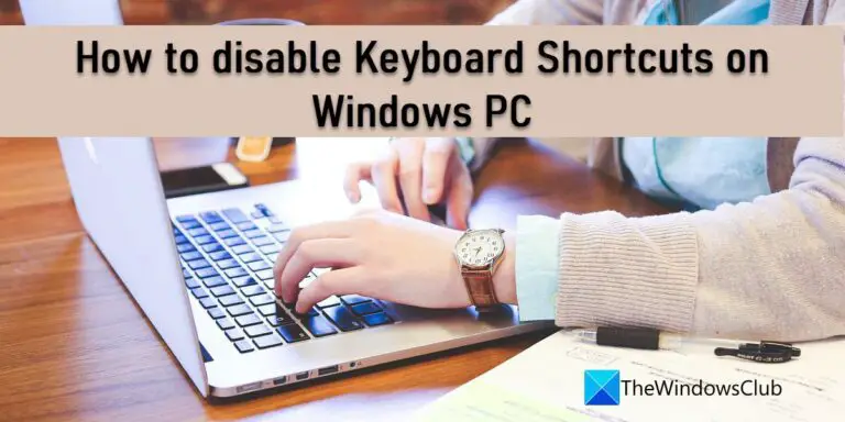 How to disable Keyboard Shortcuts on Windows 11/10 How to disable Keyboard Shortcuts on Windows 11/10