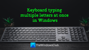 Keyboard typing multiple letters at once in Windows 11