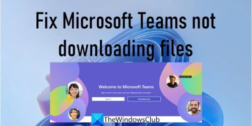 Fix Microsoft Teams not downloading or showing files Fix Microsoft Teams not downloading or showing files