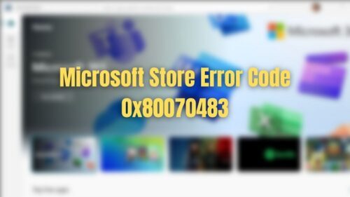 Fix 0x80070483 Microsoft Store Error Code in Windows 11/10
