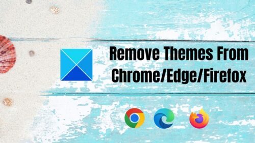How to remove Themes from Chrome, Edge or Firefox