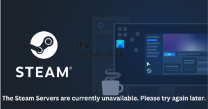 The Steam Servers are currently unavailable, Please try again later