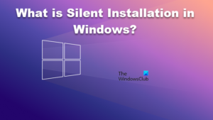 What is Silent Installation in Windows 11/10