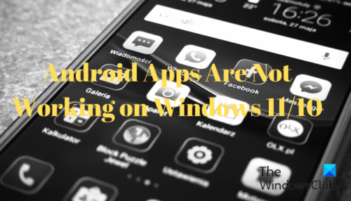 Android apps are not working on Windows 11/10