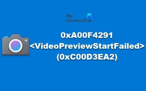Camera Error 0xA00F4291 Video Preview Start Failed