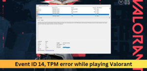 Valorant TPM Error, Event ID 14 [Fixed]