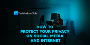How to protect your Privacy on Social Media and Internet
