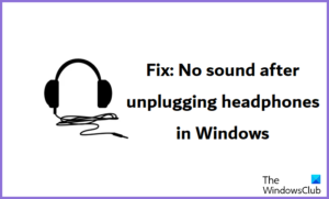 No sound after unplugging headphones in Windows 11/10