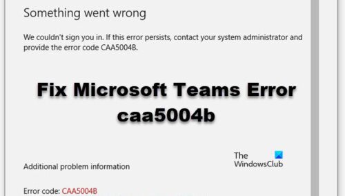 Fix Microsoft Teams Error CAA5004B