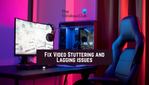 Video Stuttering and Lagging in Windows 11 [Fix]