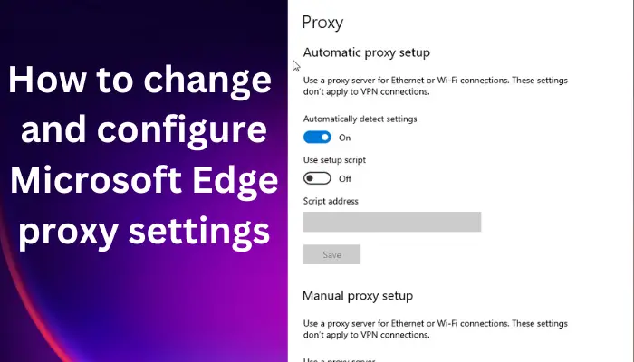 How to change and configure Microsoft Edge Proxy Settings How to change and configure Microsoft Edge Proxy Settings