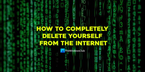 How To Completely Delete Yourself From The Internet
