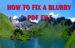 How to fix a blurry PDF file?