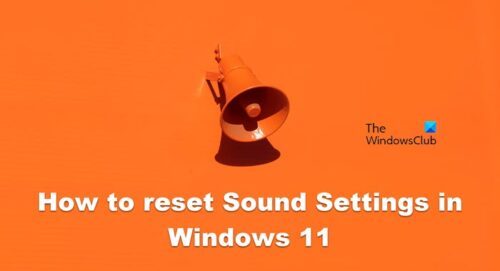 How to reset Sound Settings in Windows 11