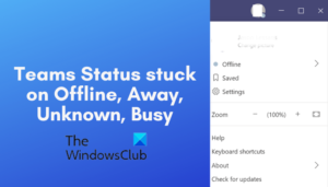 Teams Status stuck on Out of Office, Offline, Away, Unknown, Busy
